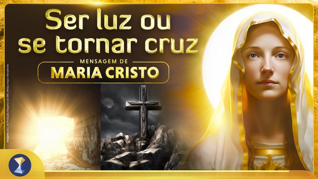 Ser luz ou se tornar cruz - Sociedade Maria Cristo